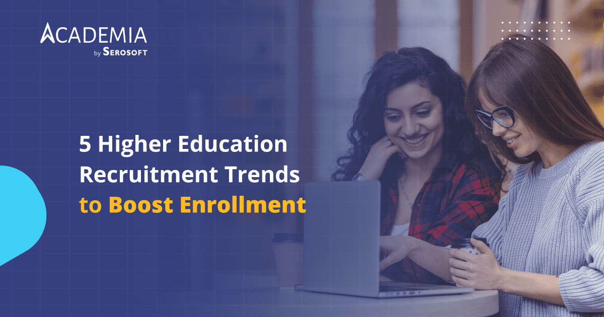 5 Higher Education Recruitment Trends to Boost Enrollment